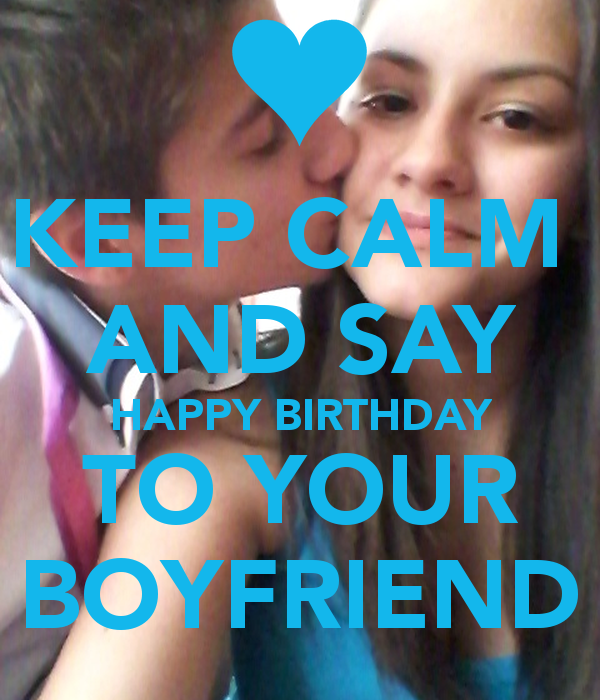 Keep Calm And Say Happy Birthday To Your Boyfriend